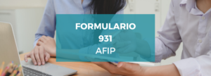 Formulario 931 de AFIP: todo lo que debés saber si tenés empleados